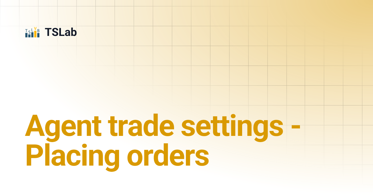 Agent trade settings - Placing orders | Eng | TSLab