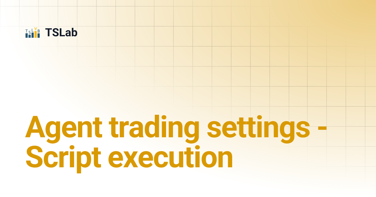 Agent trading settings - Script execution | TSLab