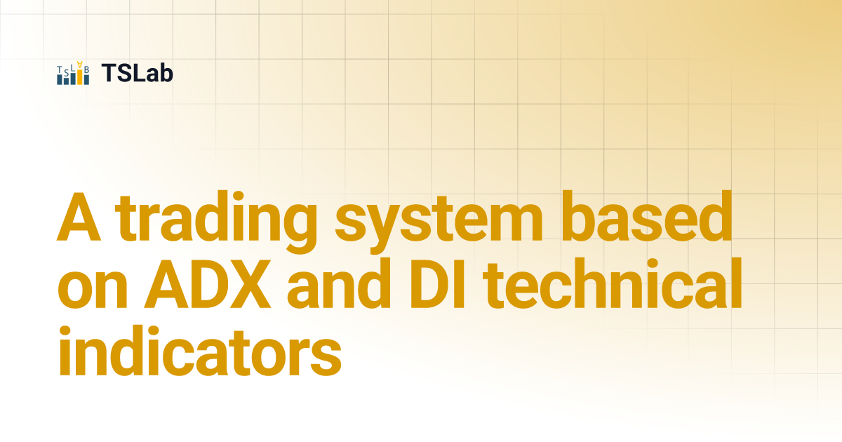 A trading system based on ADX and DI technical indicators | TSLab