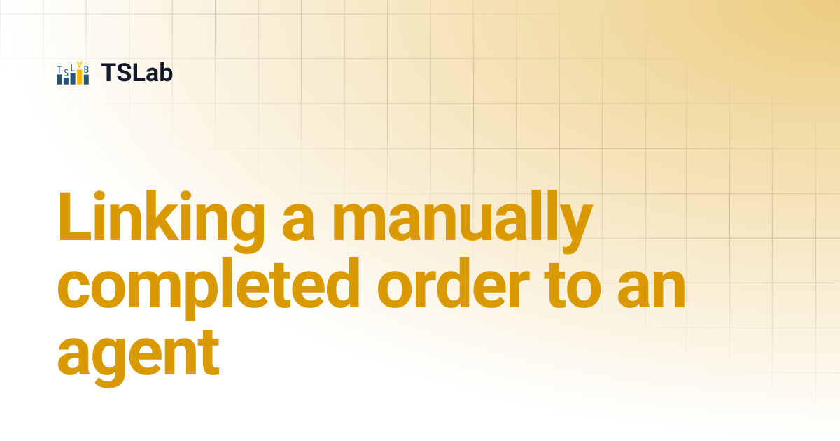 Linking a manually completed order to an agent | TSLab