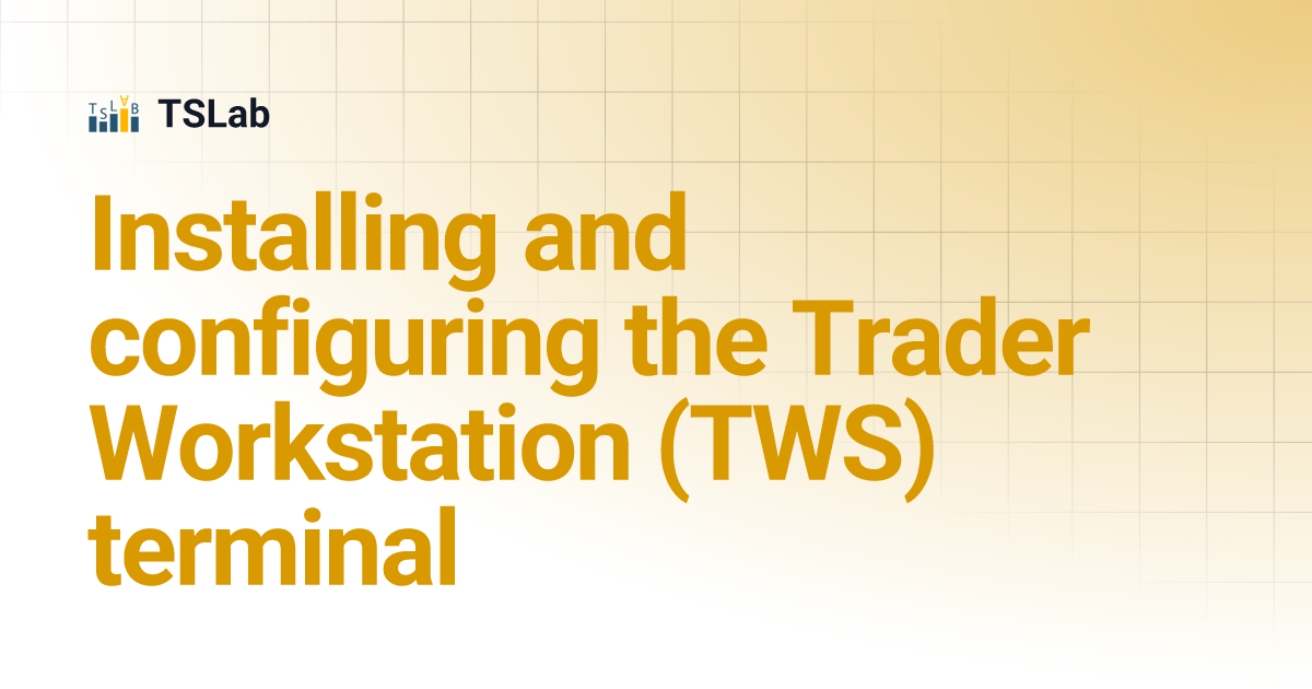 Installing and configuring the Trader Workstation (TWS) terminal | TSLab