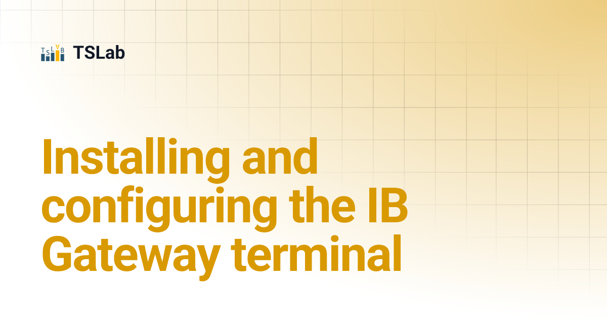 Installing and configuring the IB Gateway terminal | TSLab