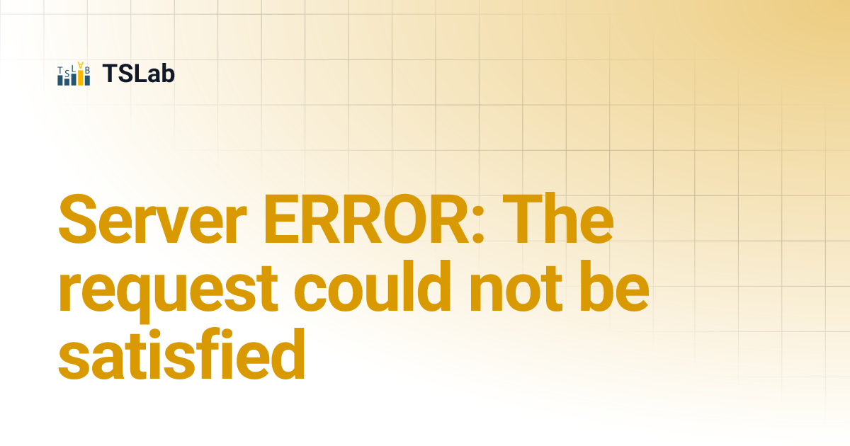 Server ERROR: The request could not be satisfied | TSLab