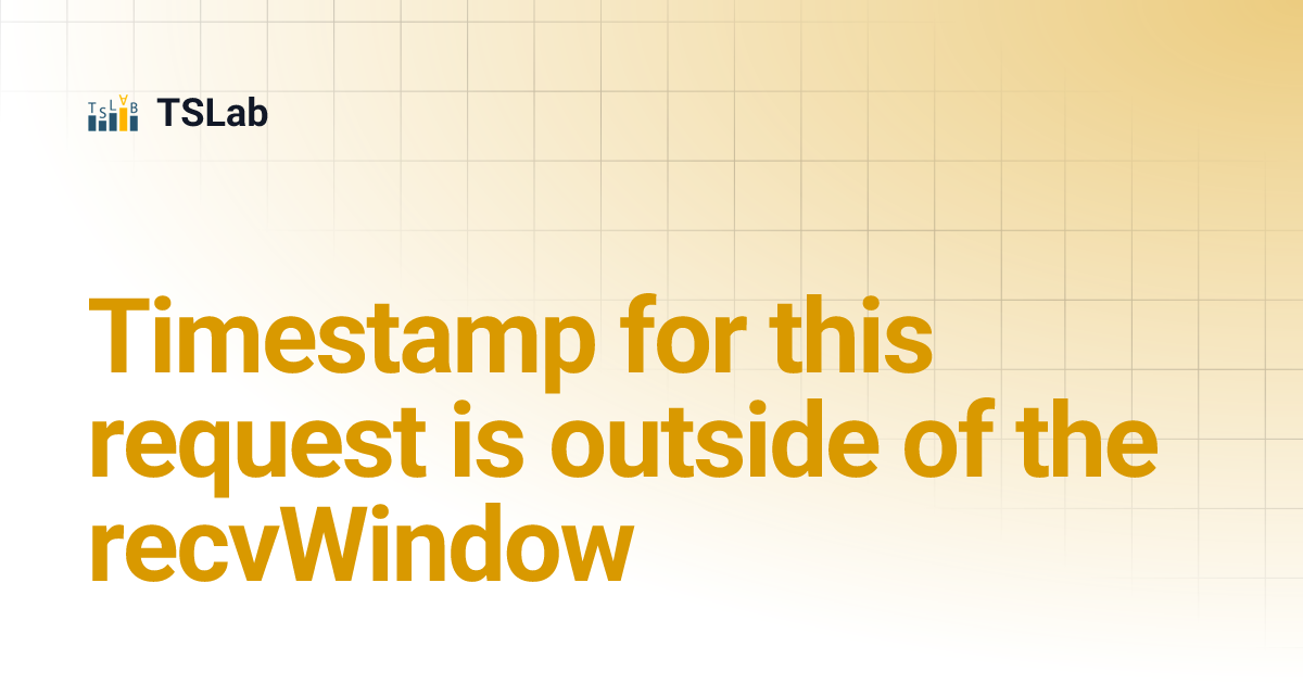 Timestamp for this request is outside of the recvWindow | TSLab