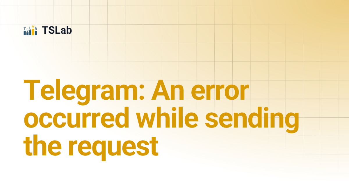 Telegram: An error occurred while sending the request | TSLab